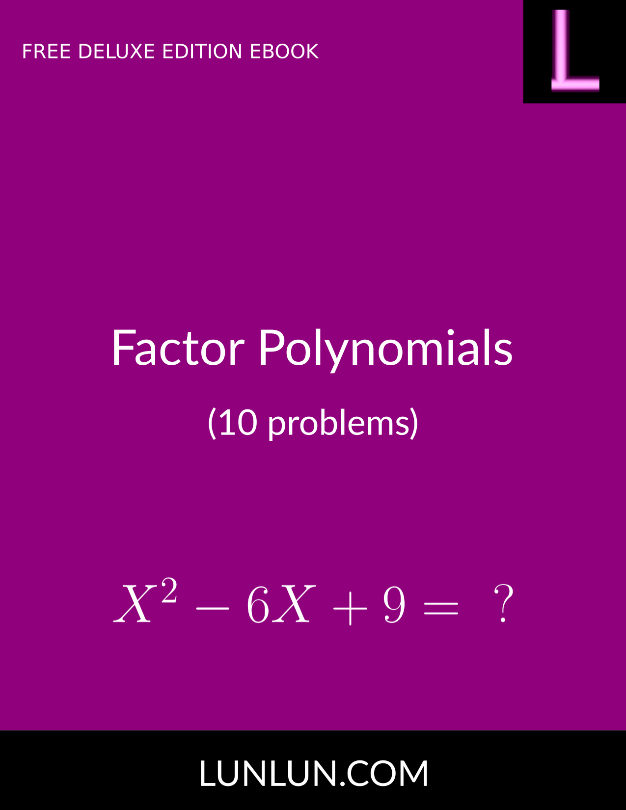 Factor Polynomials (10 problems) FREE DELUXE EDITION EBOOK – LUNLUN.COM